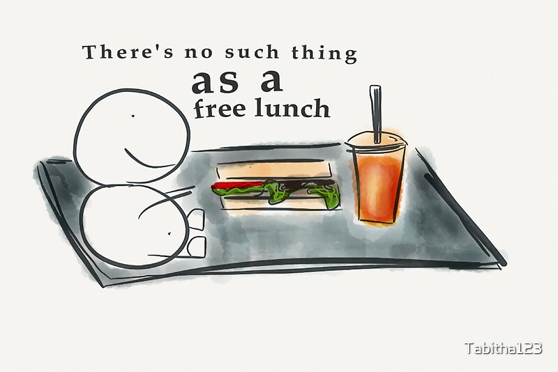 "There's no such thing as a free lunch" by Tabitha123 | Redbubble