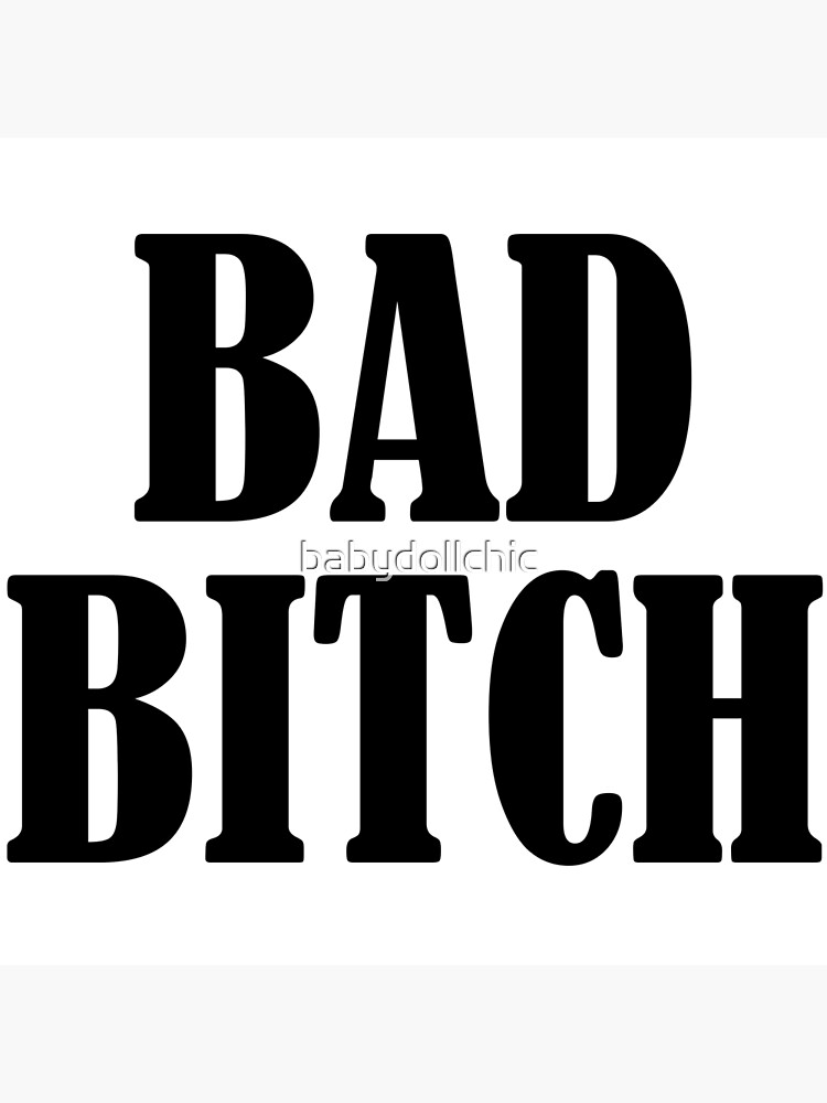 "Bad Bitch" Poster by babydollchic | Redbubble