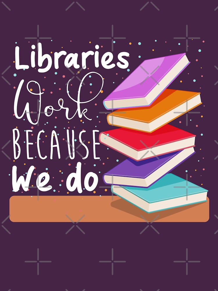 "Libraries work because we do,A gift idea for reading lovers,Library lovers,Book lovers,Reading ...