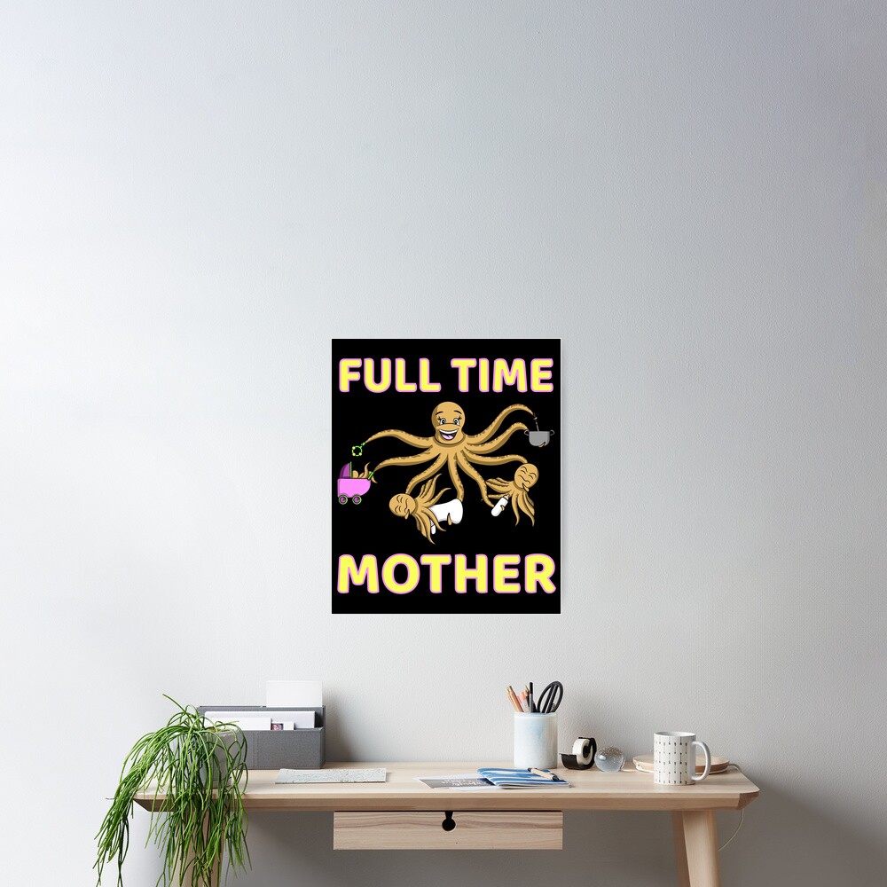 "FULL TIME MOTHER" Poster by Dwarf-Monkey | Redbubble