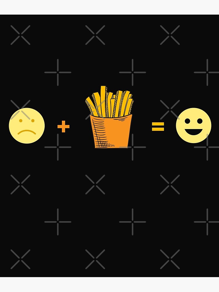 "Sad + French Fries = Happy" Poster by abdo00 | Redbubble