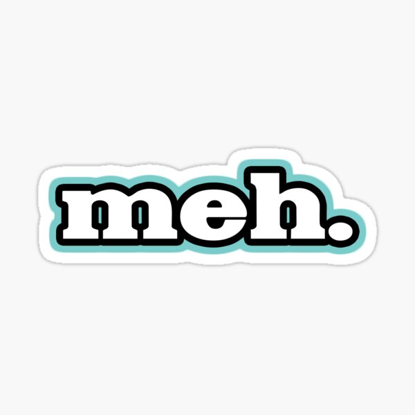 "Meh. Word Art Typography Stickers" Sticker for Sale by nikkiMilleyart ...