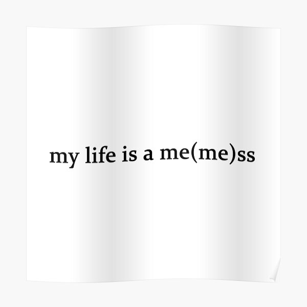 "Mess Meme" Poster for Sale by welldonemort | Redbubble