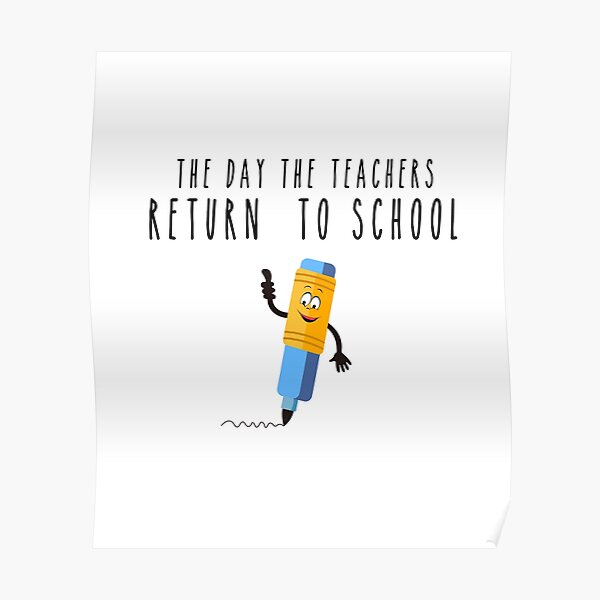 "The Day The Teachers Return To School" Poster for Sale by hamzalr ...