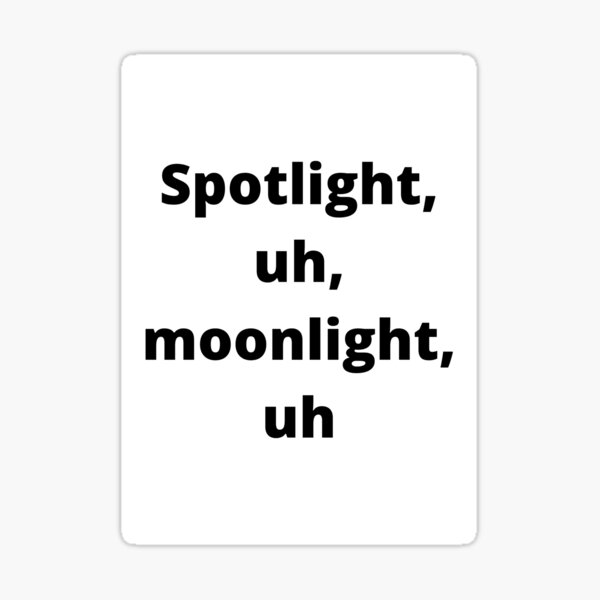 "Spotlight, uh, moonlight, uh" Sticker for Sale by aleeeexcool | Redbubble