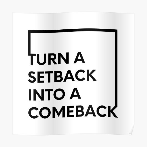 "Turn a setback into a comeback" Poster by bubbliciousart | Redbubble