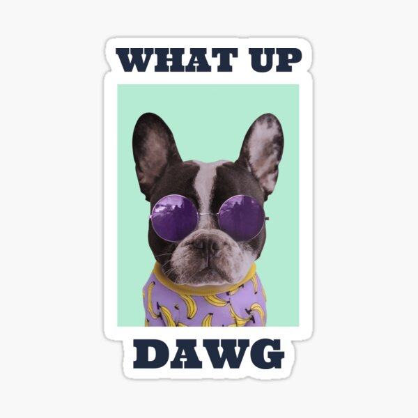 "What up dawg" Sticker by -wiseowl- | Redbubble