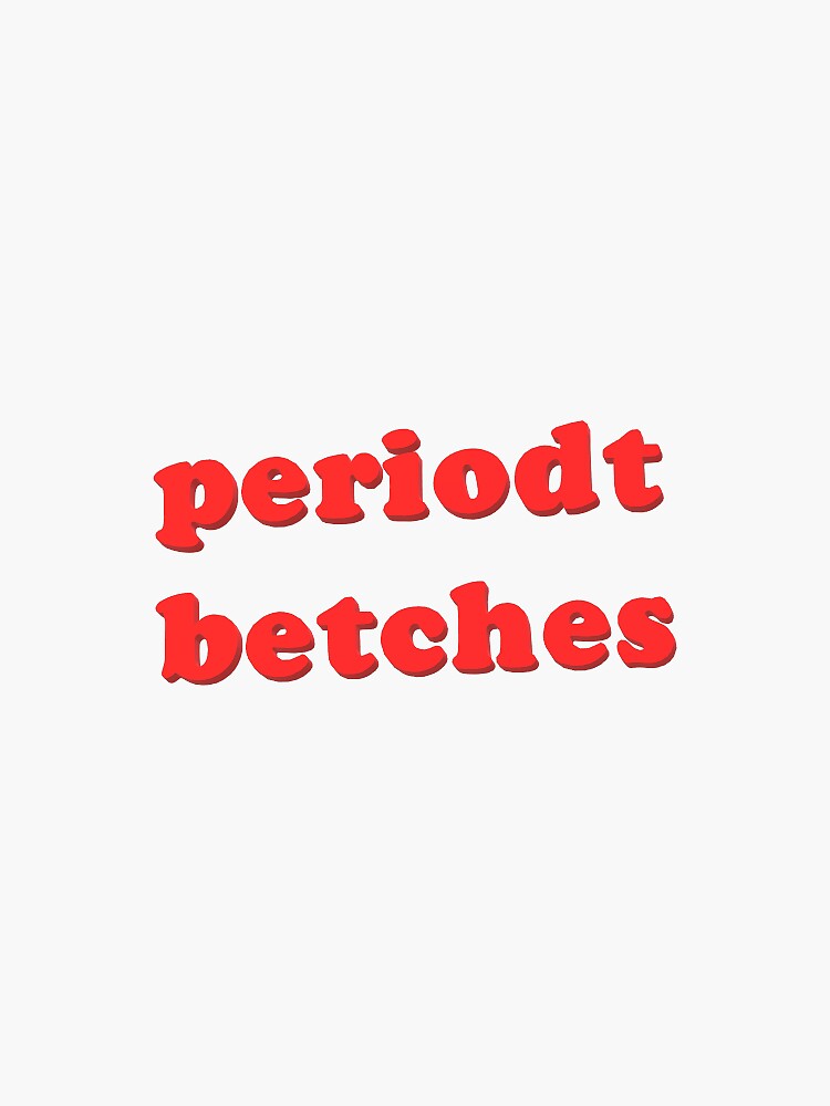 "Periodt Betches " Sticker for Sale by imvickandtanyal | Redbubble