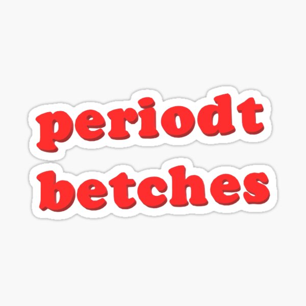 "Periodt Betches " Sticker for Sale by imvickandtanyal | Redbubble