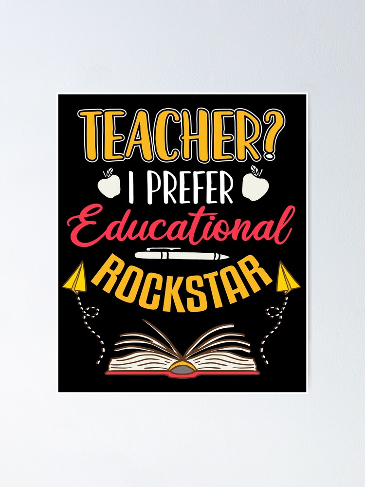 "Teacher? I Prefer Educational Rockstar Funny Teacher" Poster for Sale ...