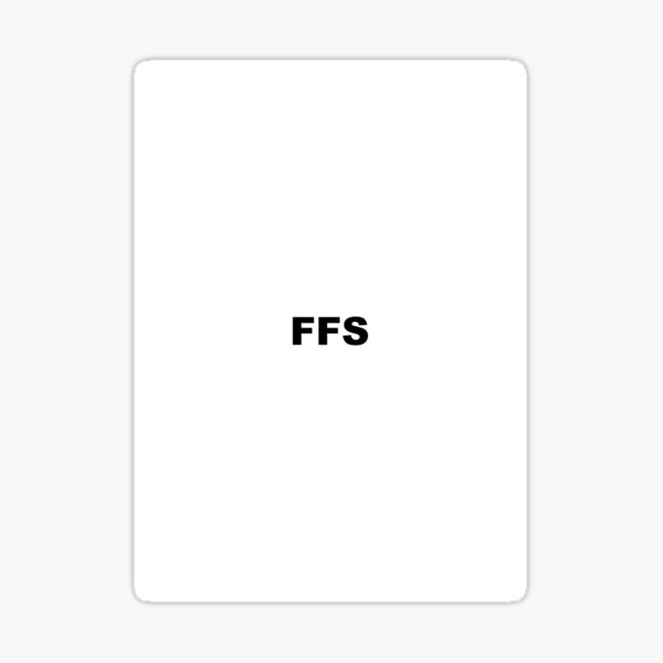 "FFS" Sticker by MessinaALR25 | Redbubble