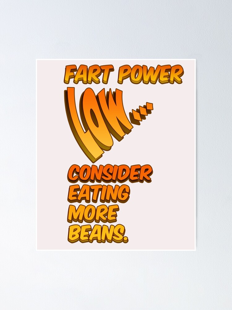 "Fart Power Low, funny fart saying" Poster for Sale by TheMagicKrew ...