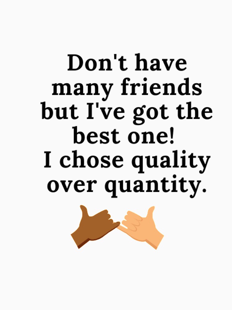 "Best Friends Chose Quality Over Quantity" T-shirt by buchananl123 ...