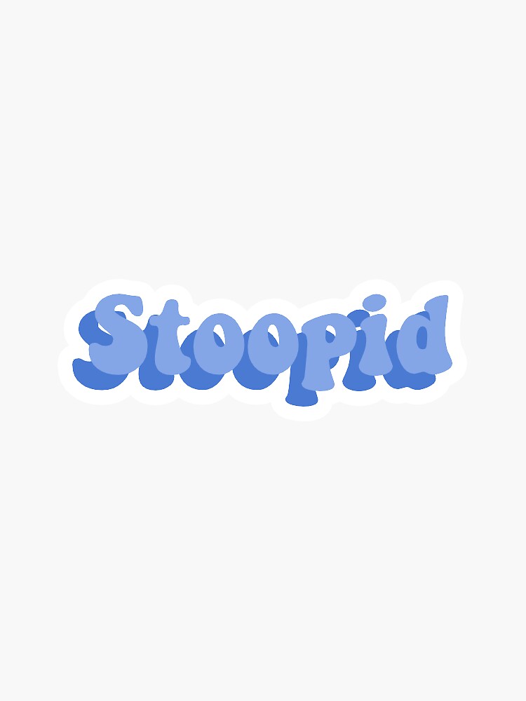 ""Stoopid" quote sticker - blue" Sticker for Sale by anna-datt | Redbubble