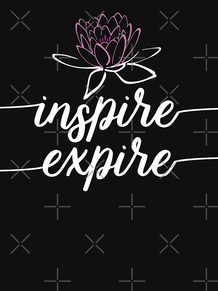 "Inspire Expire" T-shirt for Sale by BlueZenStudio | Redbubble | inhale ...