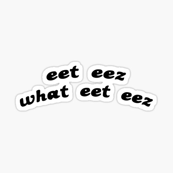 "eet eez what eet eez" Sticker for Sale by maddywahoo | Redbubble