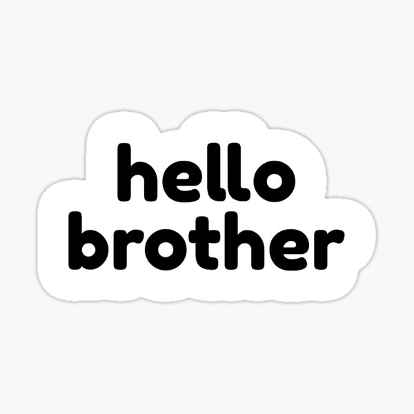 "Hello Brother" Sticker for Sale by Belledesignss | Redbubble