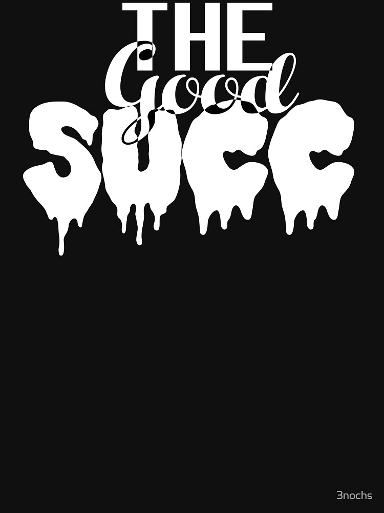 "The GOOD SUCC" T-shirt by 3nochs | Redbubble