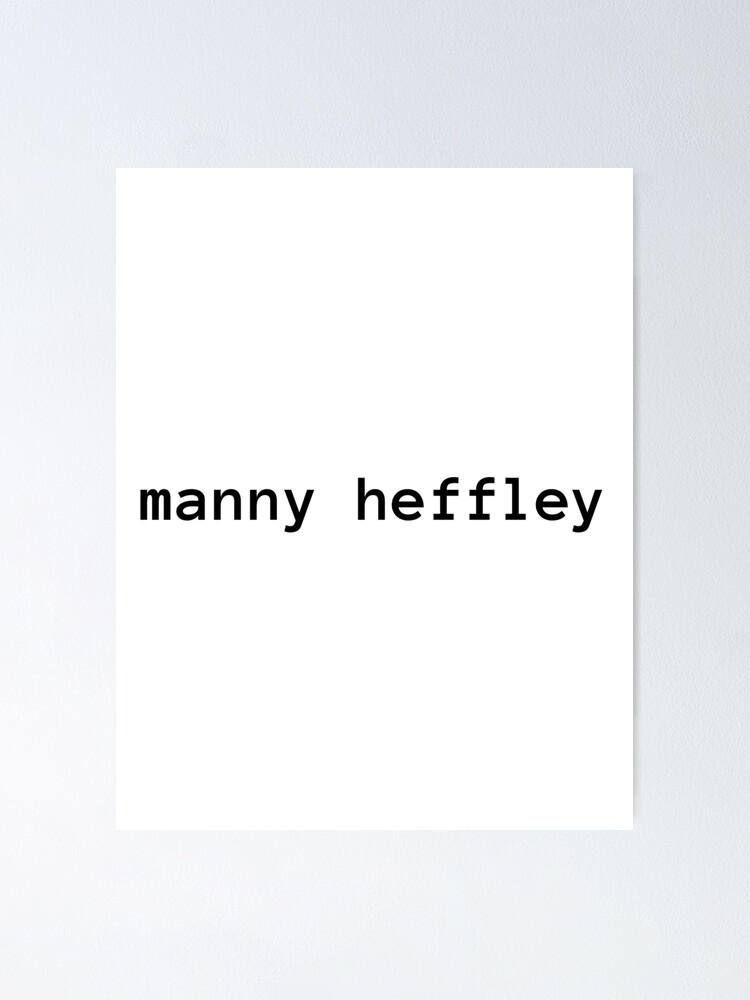 "manny heffley" Poster by inkypinky4 | Redbubble