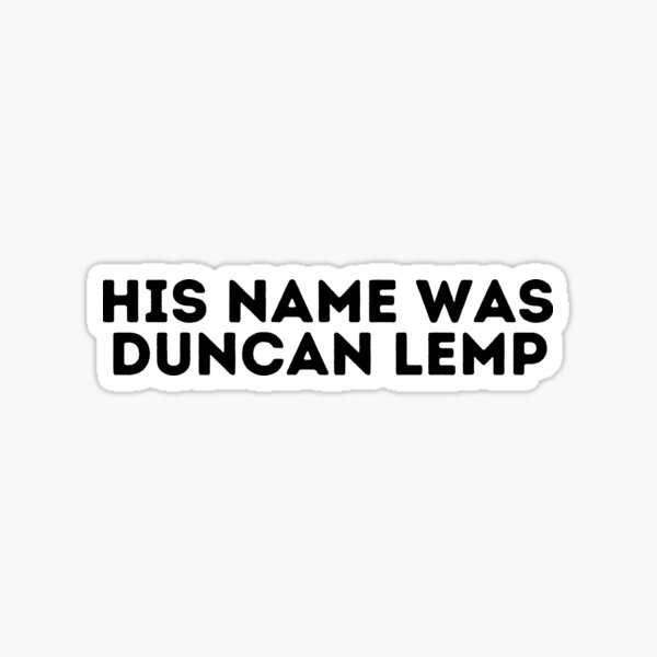 "His Name Was Duncan Lemp" Sticker for Sale by PorcupineAndGun | Redbubble