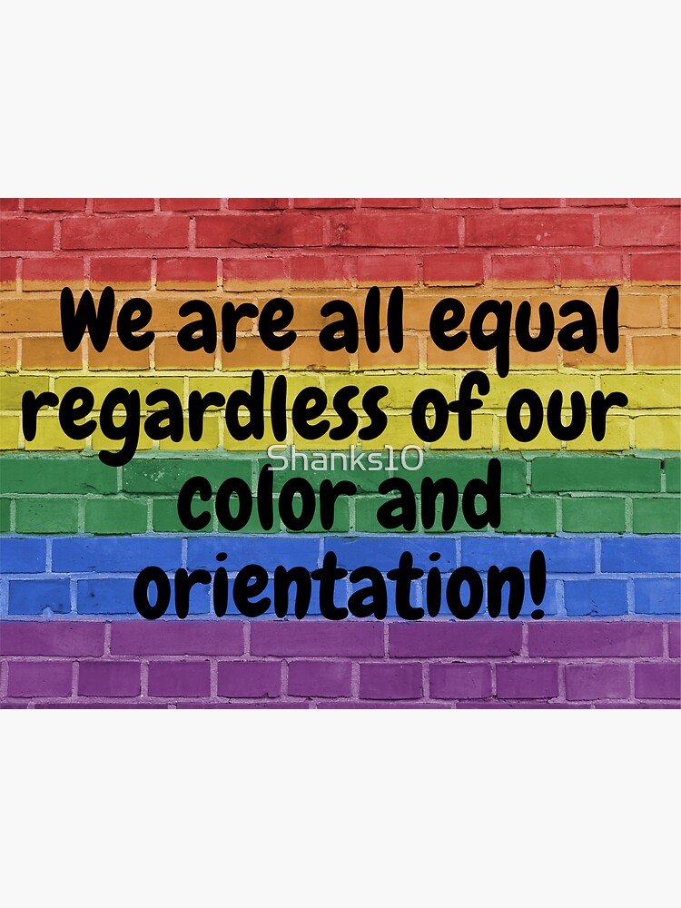 "We are all equal regardless of our color and orientation" Sticker for ...