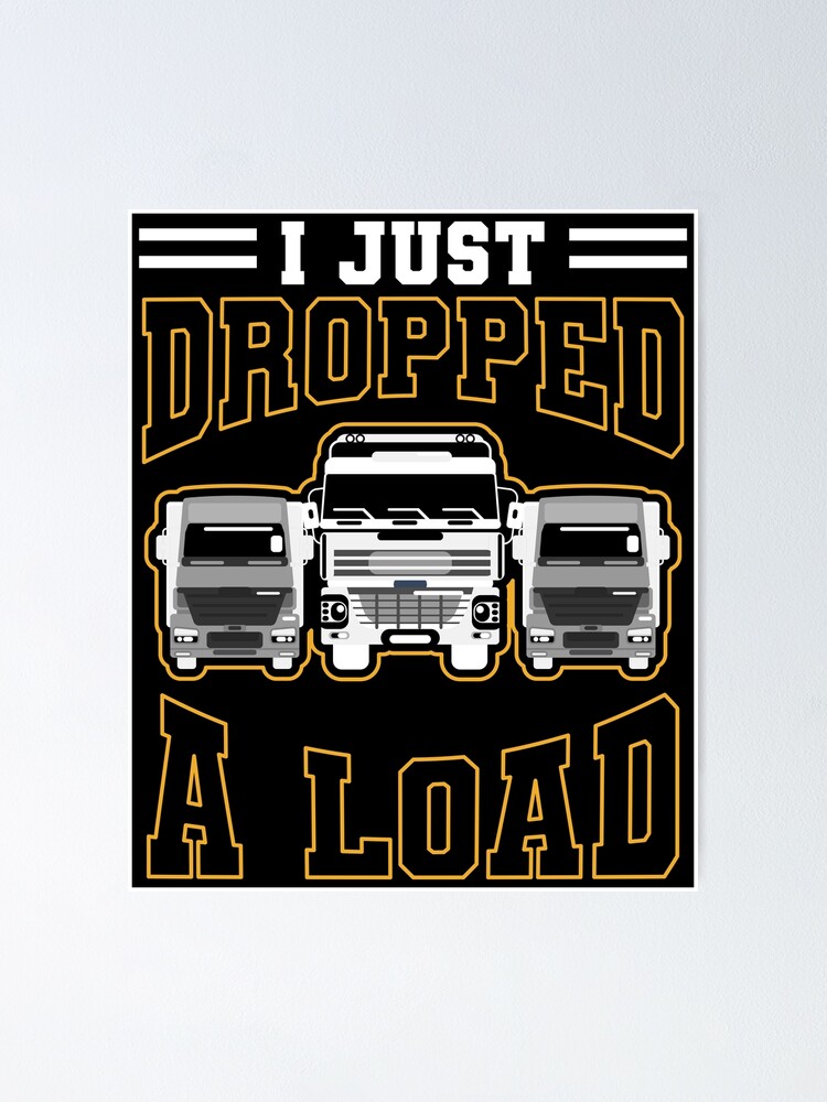 "Funny Gift design 4 Truck Lorry Drivers Just Dropped A Load product ...