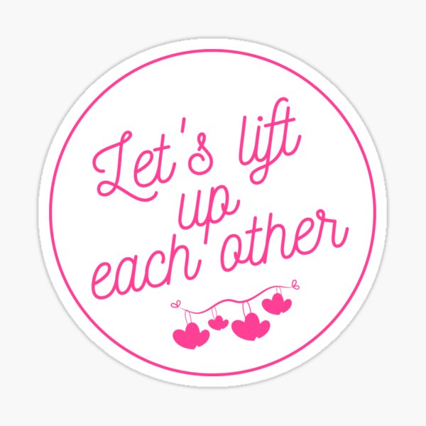 "Let's Lift Each other Up" Sticker for Sale by nzsimmer | Redbubble