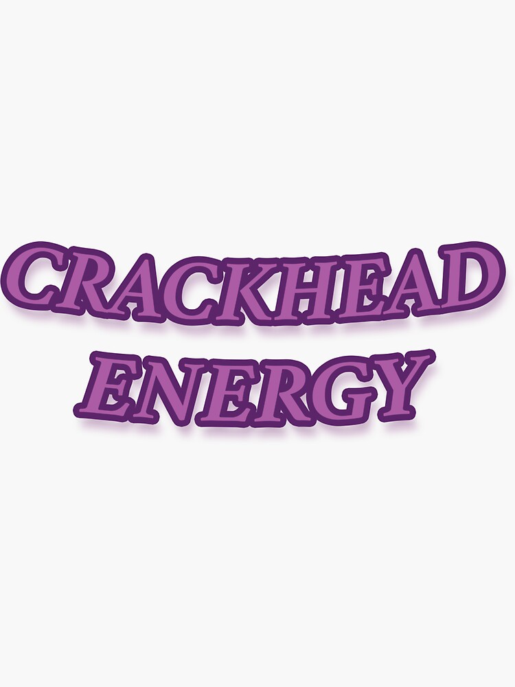 "Crackhead energy " Sticker by maiabuttigieg | Redbubble