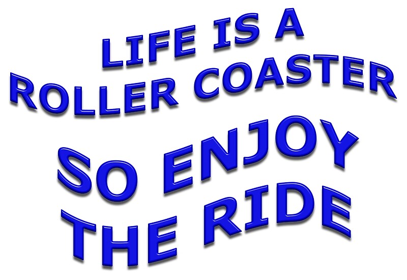 "Life is a Roller Coaster So Enjoy The Ride" by MarkUK97 | Redbubble