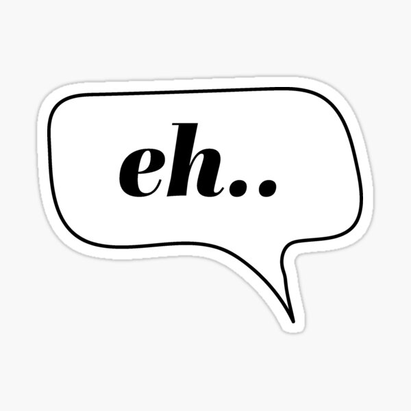 "eh.." Sticker for Sale by StinkPad | Redbubble