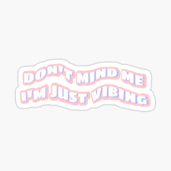 "Don't Mind Me I'm Just Vibing " Sticker for Sale by trucess | Redbubble
