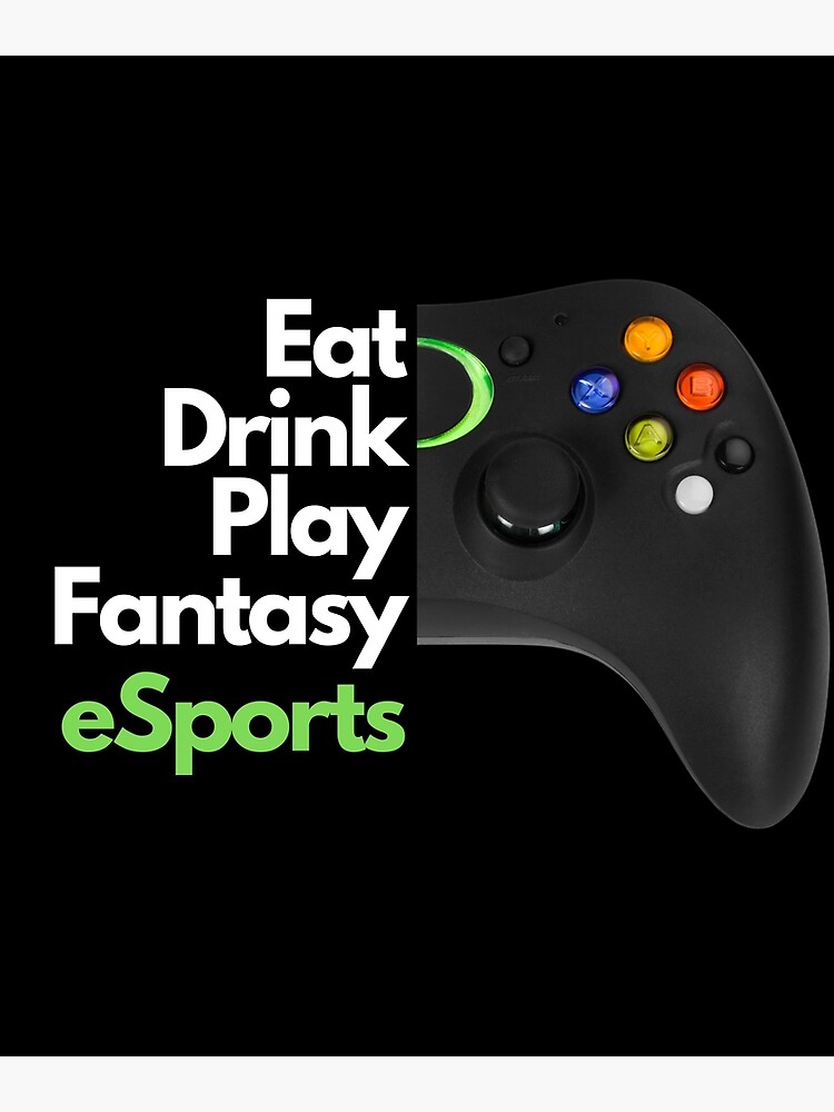 "Eat, Drink, Play Fantasy eSports" Poster by VL2020 | Redbubble
