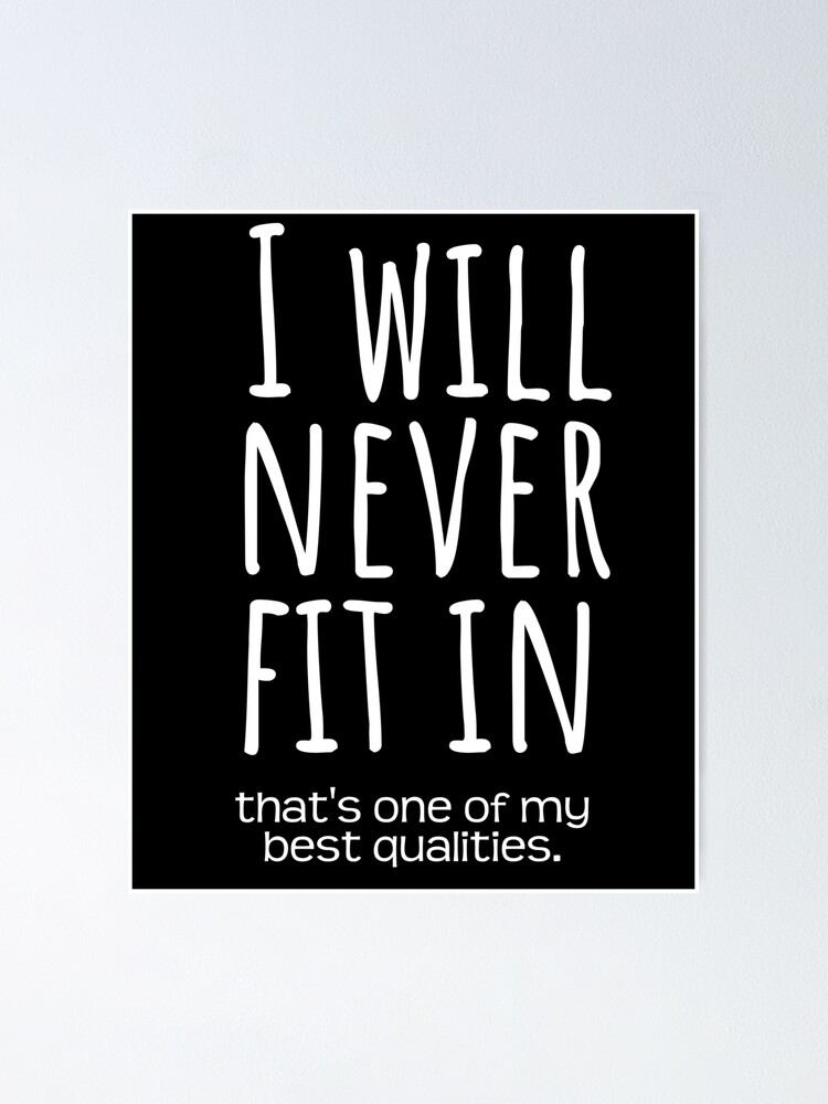 "I Will Never Fit In That's One Of My Best Qualities" Poster by simcass ...