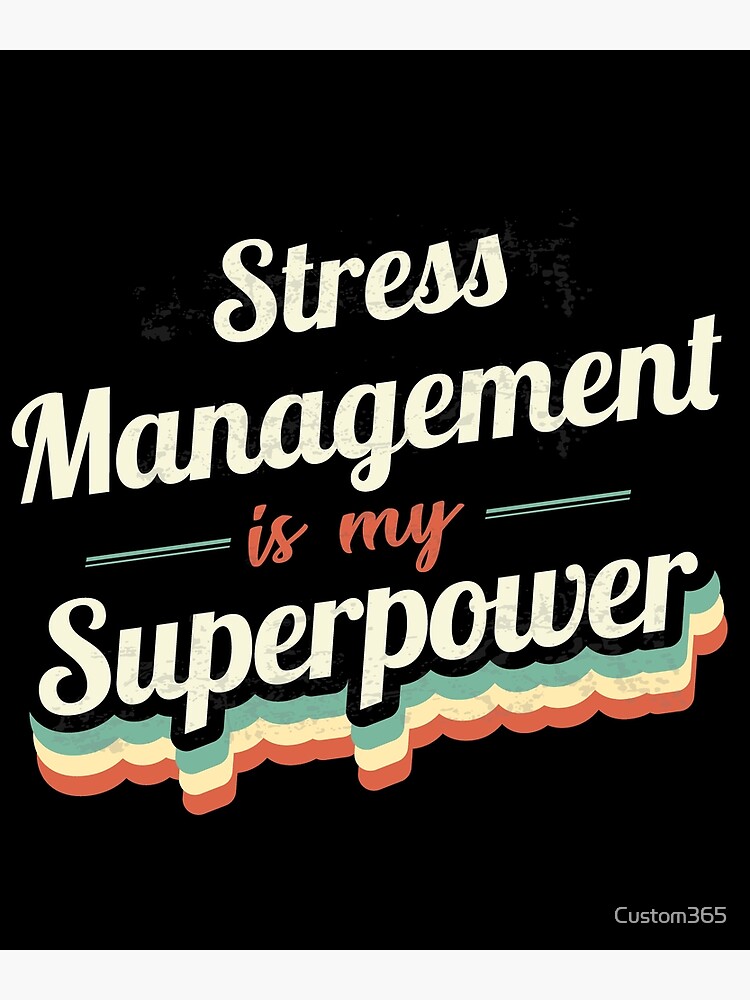 "Stress Management is my Superpower " Poster by Custom365 | Redbubble