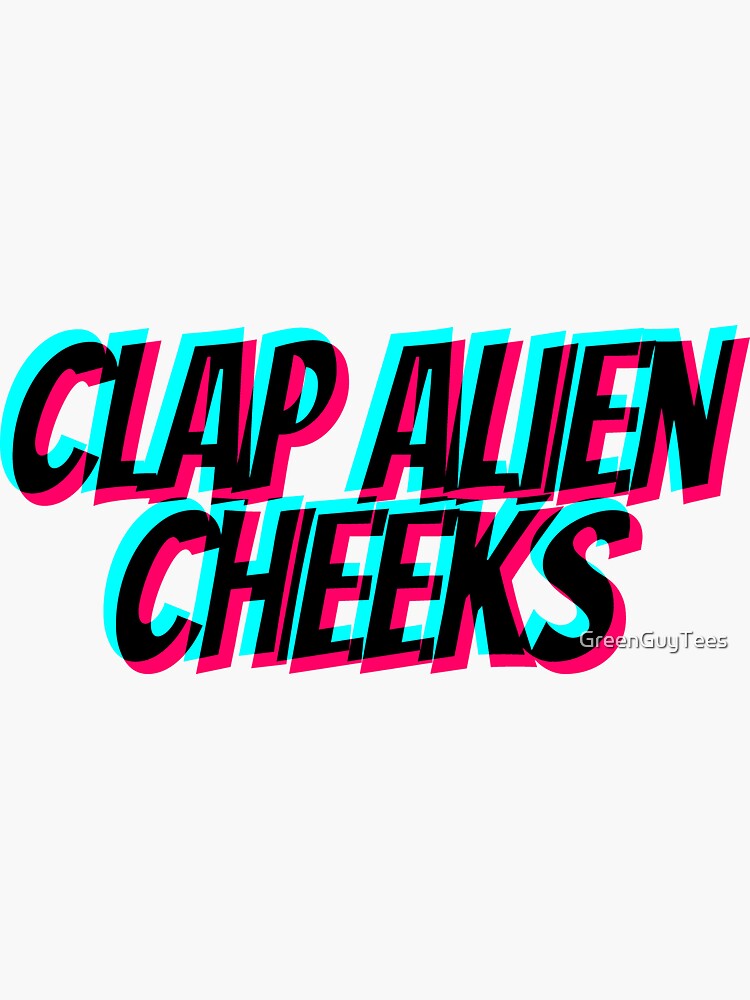 "Clap Alien Cheeks " Sticker for Sale by GreenGuyTees | Redbubble