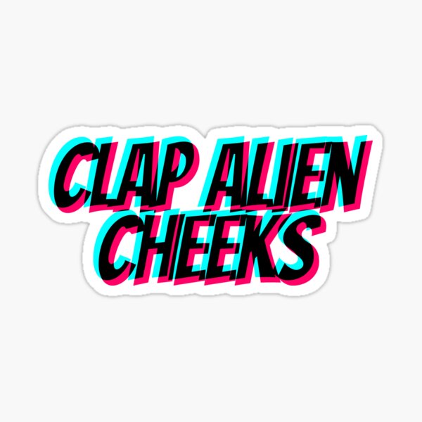 "Clap Alien Cheeks " Sticker for Sale by GreenGuyTees | Redbubble