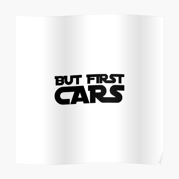 "But First Cars" Poster for Sale by epod | Redbubble