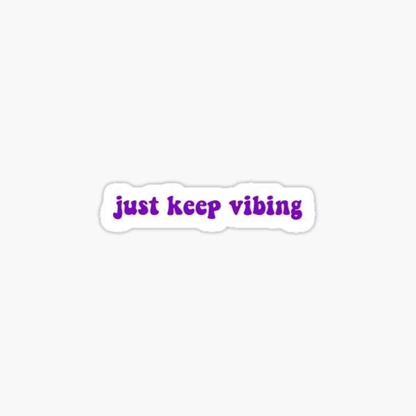 "just keep vibing" Sticker for Sale by emmarubenstein | Redbubble