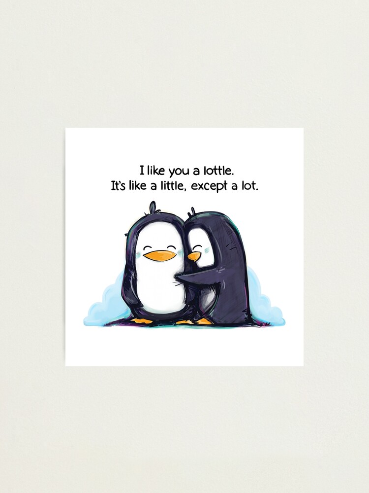 "I Like You a Lottle Penguins" Photographic Print for Sale by ...