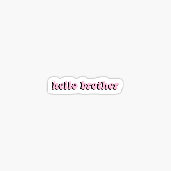 "Hello brother " Sticker for Sale by S0ph1eLou | Redbubble