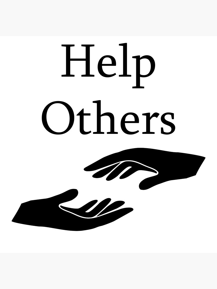 "Help Others" Poster by SarmadiRizvi | Redbubble