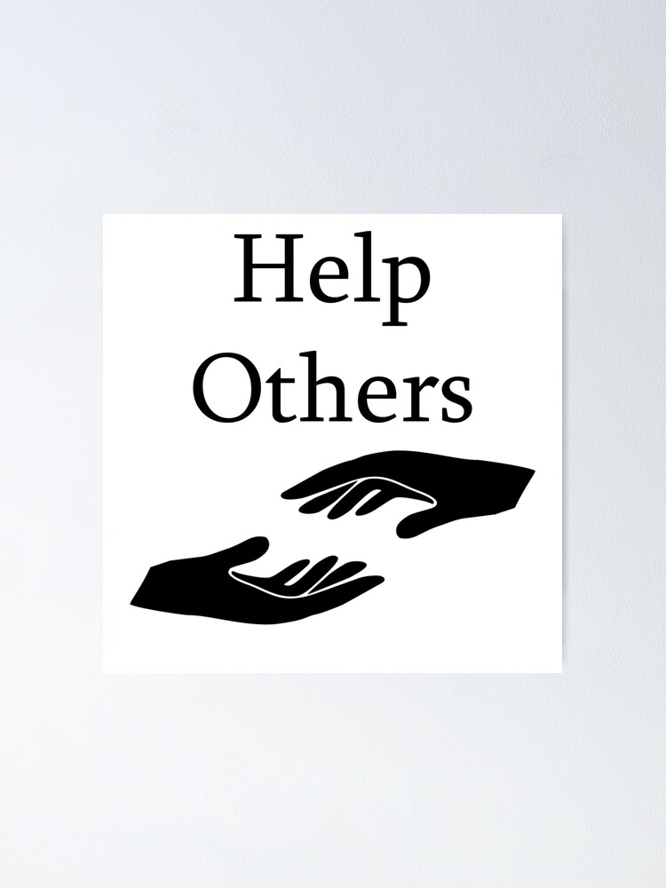 "Help Others" Poster by SarmadiRizvi | Redbubble