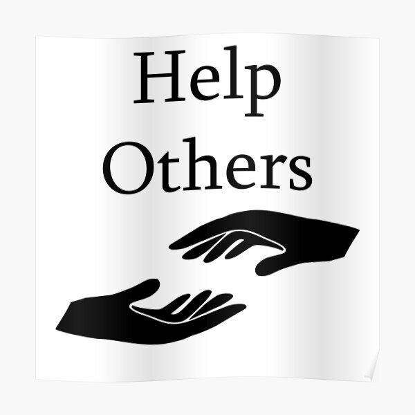 "Help Others" Poster by SarmadiRizvi | Redbubble