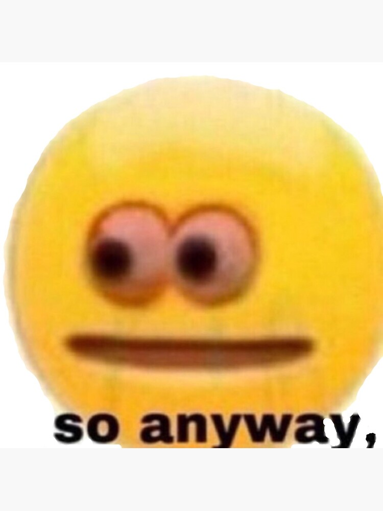 "So Anyway Reaction Meme" Sticker for Sale by KyleesShop | Redbubble