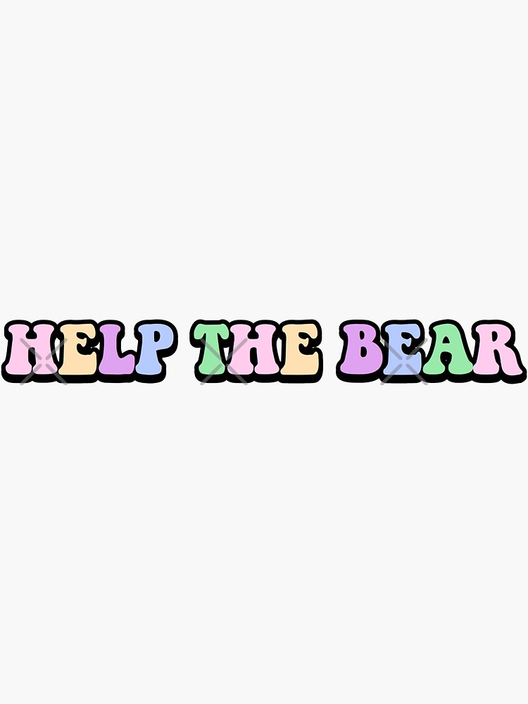 "HELP THE BEAR" Sticker by allyplewniak | Redbubble