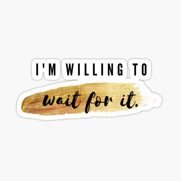 "im willing to wait for it" Sticker by bunnyhopshop | Redbubble