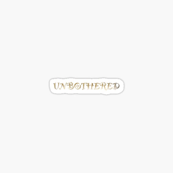 ""UNBOTHERED"" Sticker by tiad516 | Redbubble