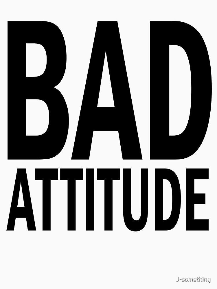"BAD attitude." Essential T-Shirt for Sale by J-something | Redbubble