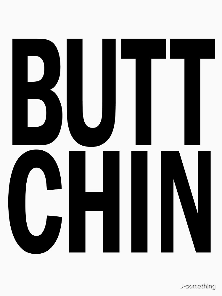"buttchin." T-shirt for Sale by J-something | Redbubble | buttchin t ...
