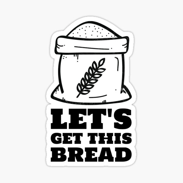 "Let's get this bread black baking flour" Sticker for Sale by javes93 ...